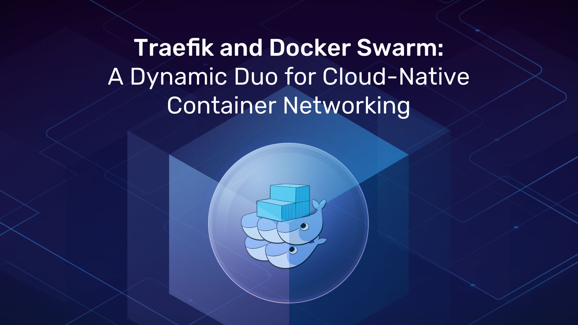 Traefik and Docker Swarm: A Dynamic Duo for Container Networking