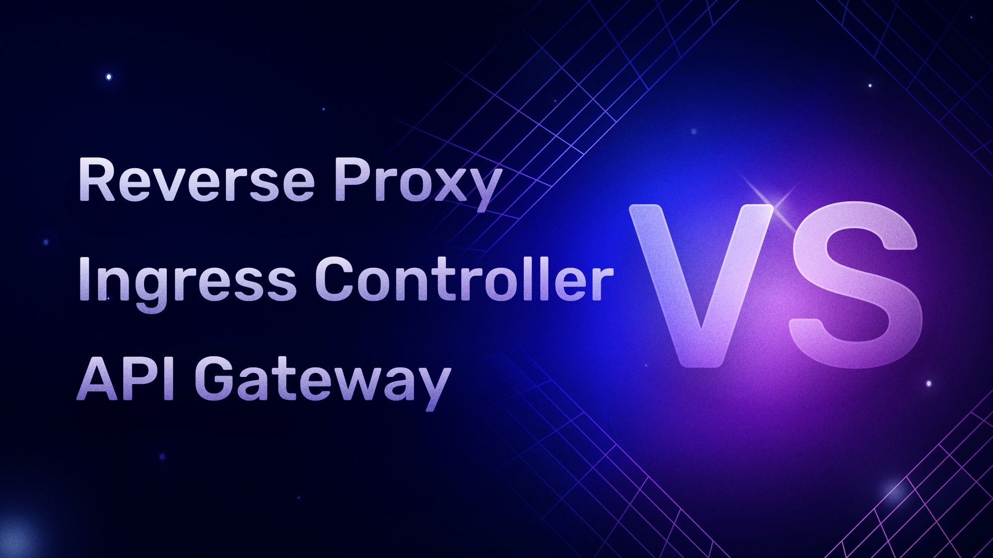 Reverse Proxy vs. Ingress Controller vs. API Gateway