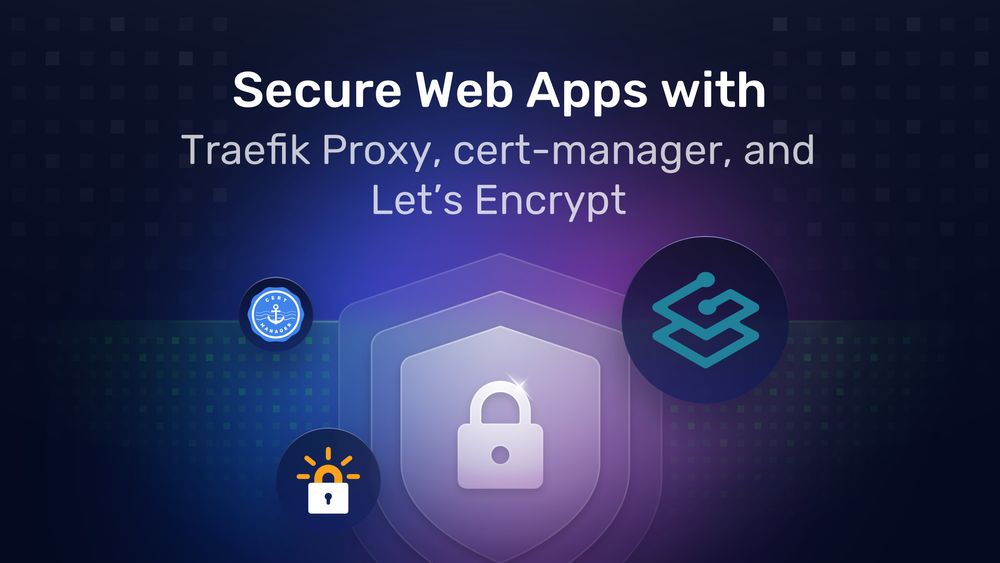 Secure Web Apps: Traefik Proxy, cert-manager & Let’s Encrypt